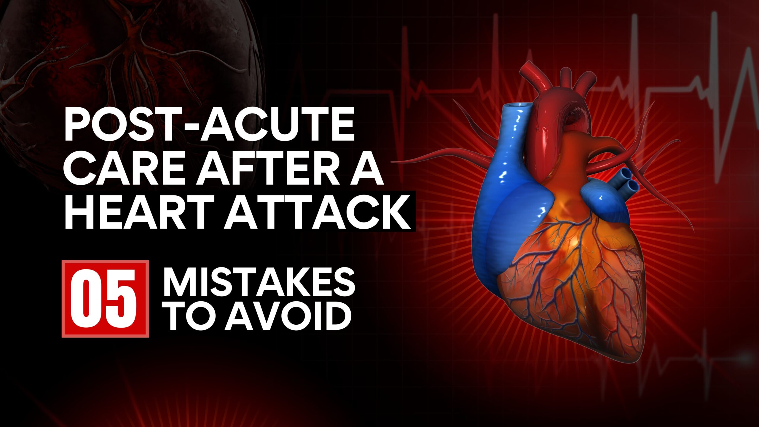 Post-Acute Care After a Heart Attack: 5 Mistakes to Avoid